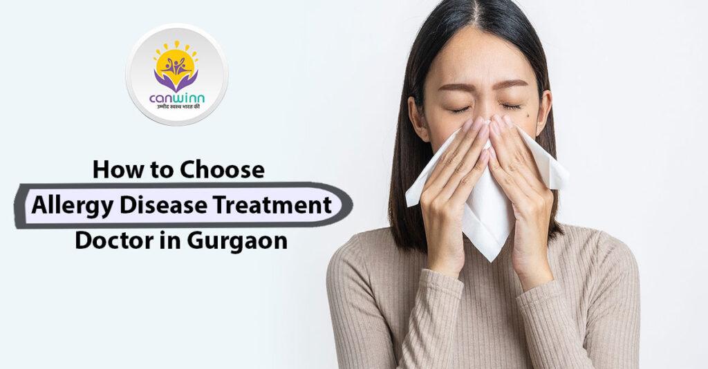 How to Choose Allergy Disease Treatment Doctor in Gurgaon - CanWinn ...