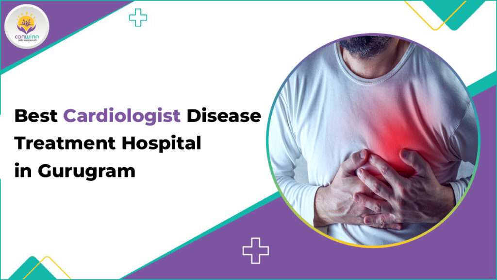 Best Cardiologist Disease Treatment Hospital in Gurugram
